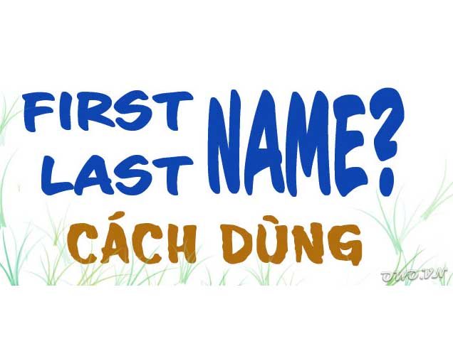 First Name là gì? Last Name nghĩa là gì? - Giải pháp hỗ trợ bán hàng ...